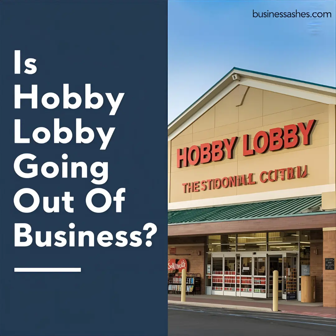 Is Hobby Lobby Going Out Of Business? Updated 2025 - Business Ashes